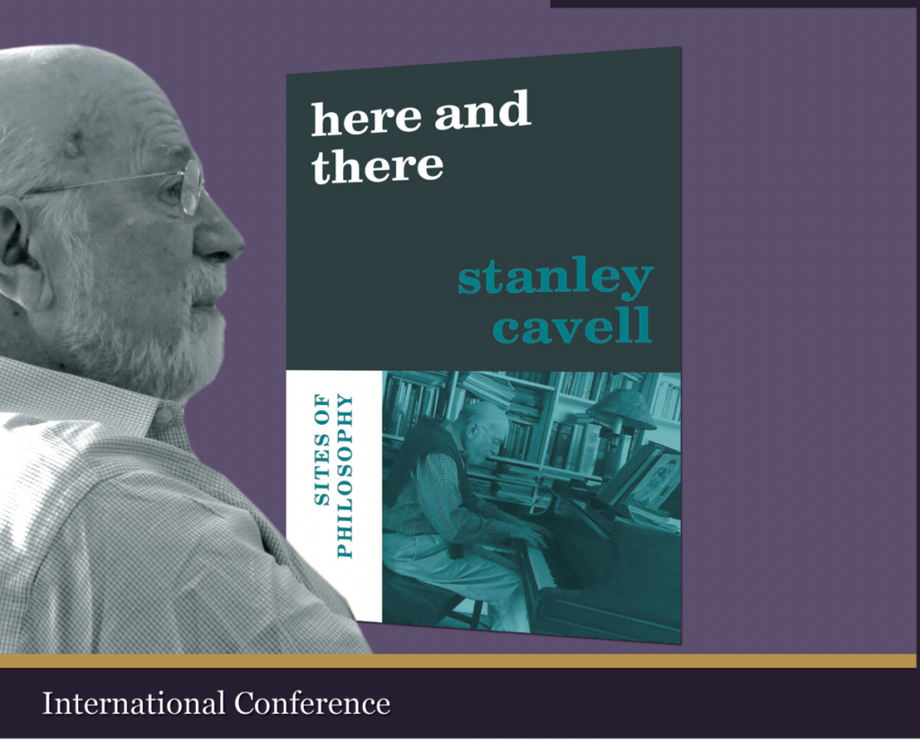 International Conference: Celebrating Stanley Cavell. Here and there ...